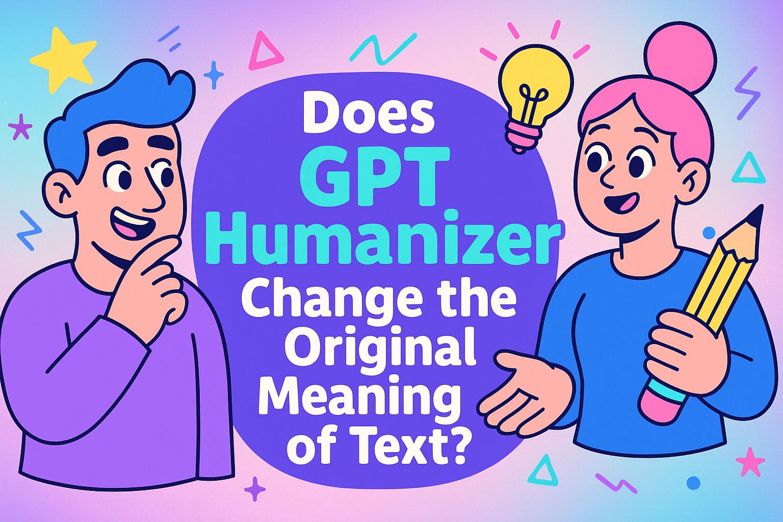 Does GPTHumanizer Change the Original Meaning of Text?